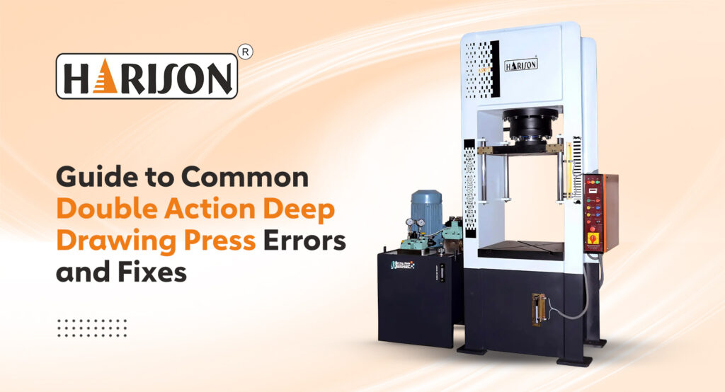Common Double Action Deep Drawing Press Errors & Fixes